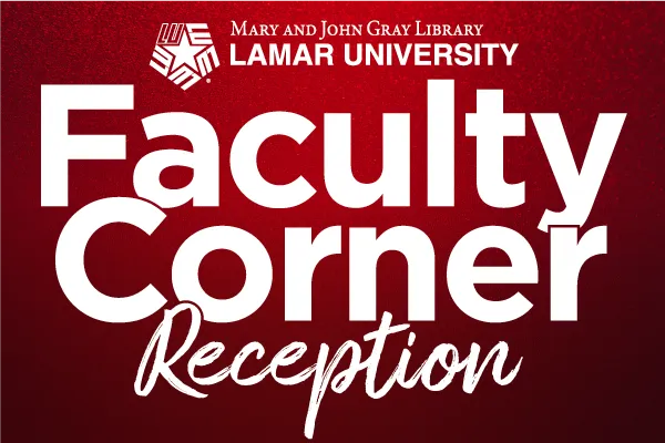 Faculty Corner Reception: Celebrating Faculty Scholarship - Lamar University
